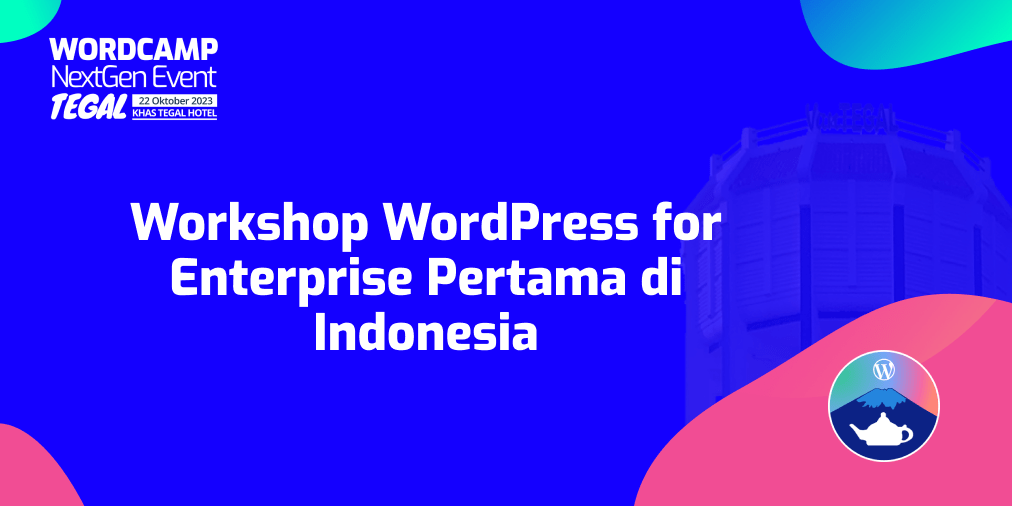 Mengusung Format NextGen Event, WordCamp Tegal Hadirkan Workshop WordPress for Enterprise ...